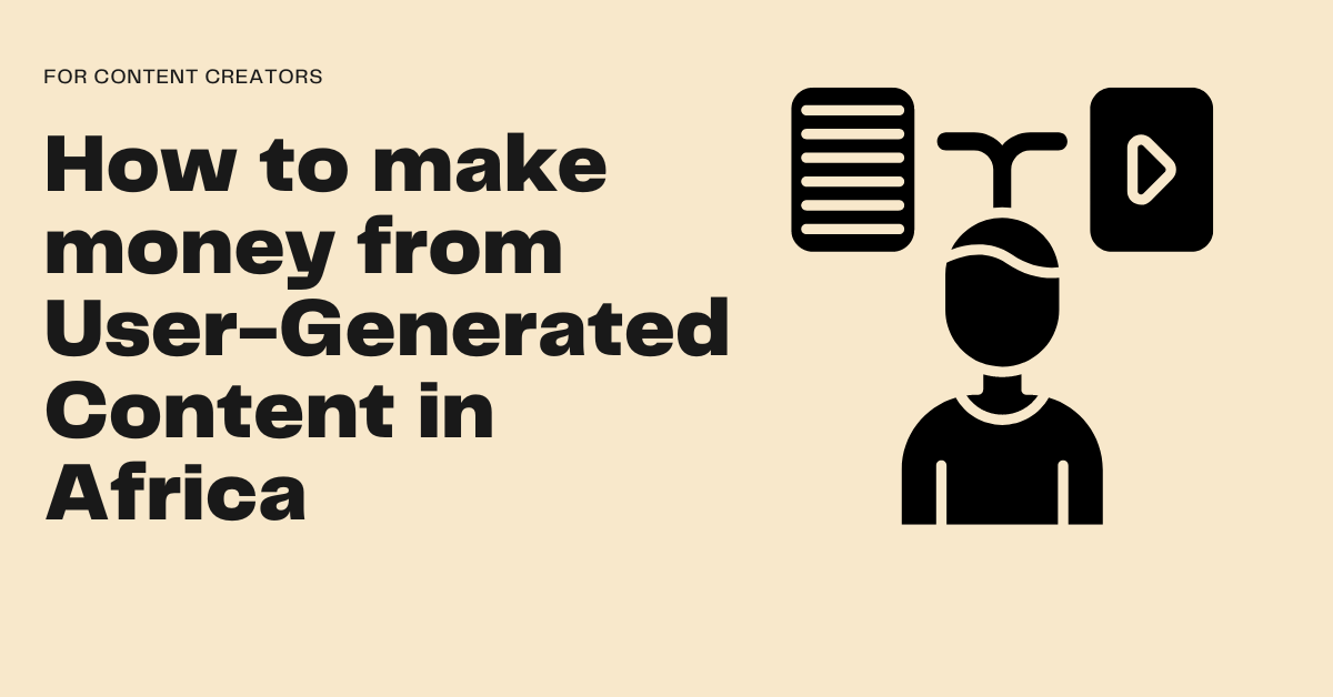 How to make money from User-Generated Content in Africa